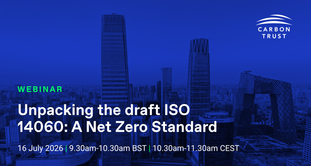 Unpacking the draft ISO 14060: A Net Zero Standard | The Carbon Trust